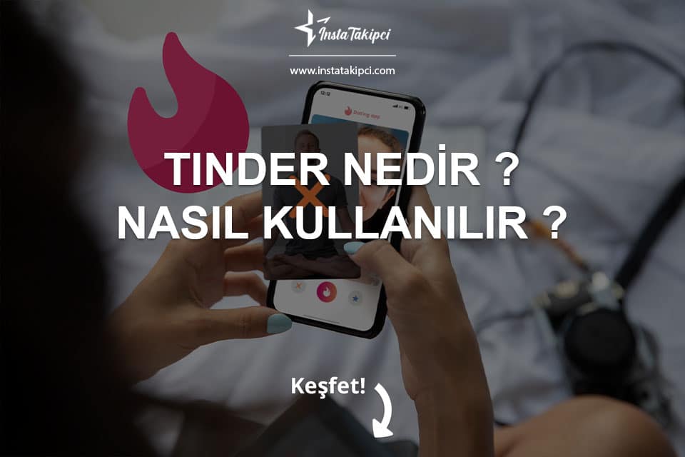 Tinder Nedir? Tinder Nasıl Kullanılır? | Instatakipci